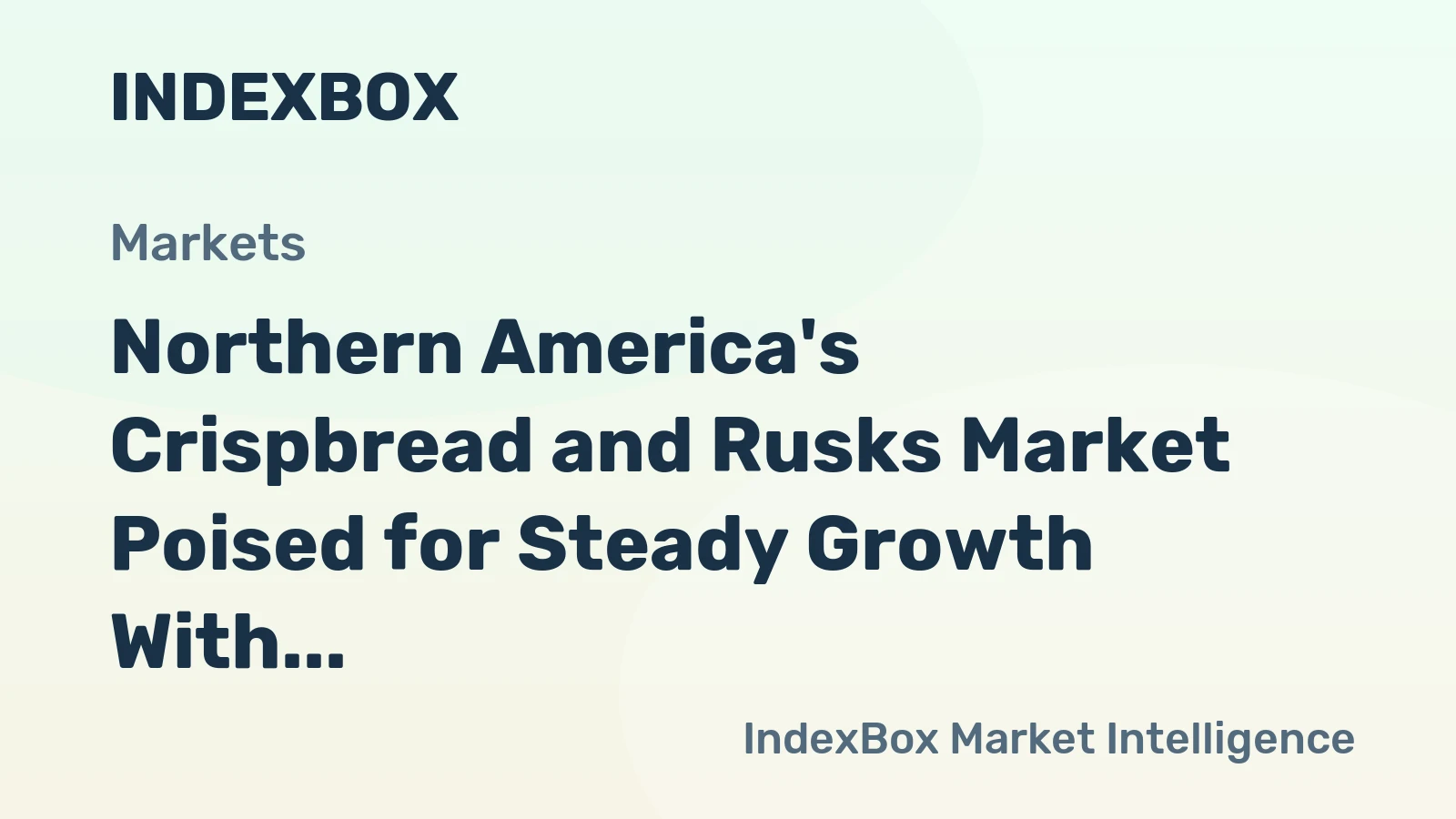 Northern America's Crispbread and Rusks Market Poised for Steady Growth With 2.3% CAGR in Value