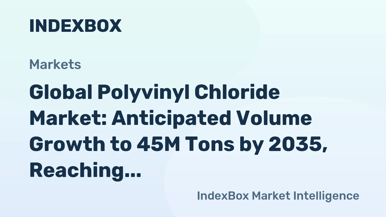 Global Polyvinyl Chloride Market: Anticipated Volume Growth to 45M Tons by 2035, Reaching $65.3B in Value