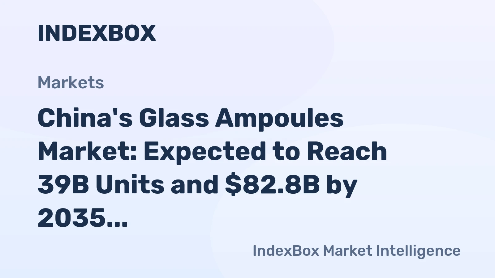 China's Glass Ampoules Market: Expected to Reach 39B Units and $82.8B by 2035