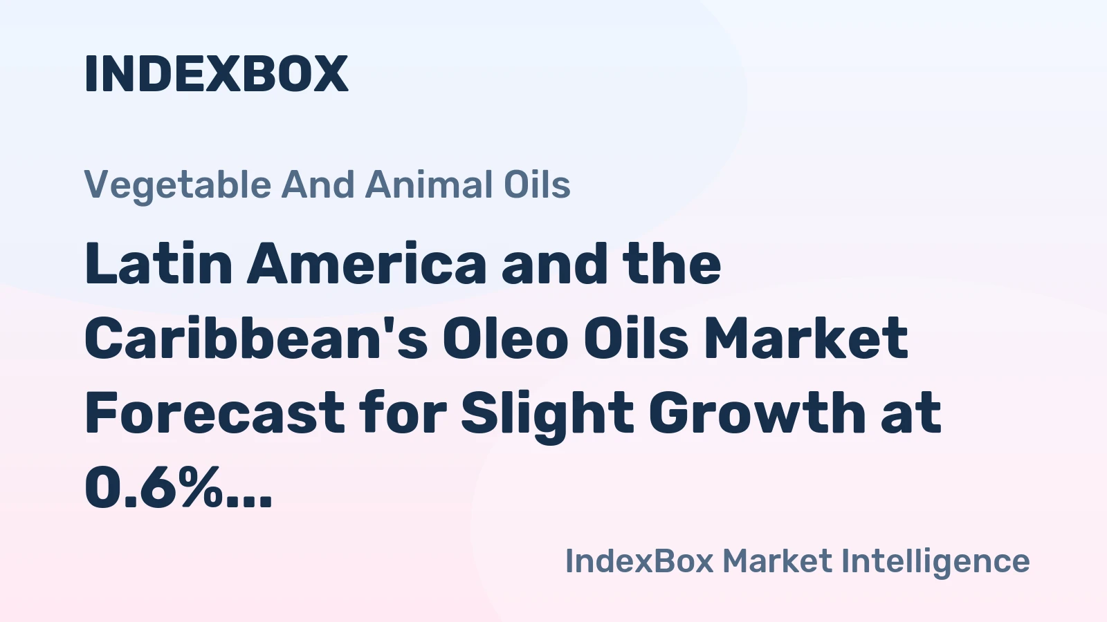 Latin America and the Caribbean's Oleo Oils Market Forecast for Slight Growth at 0.6% CAGR