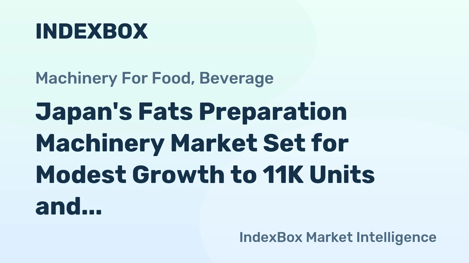 Japan's Fats Preparation Machinery Market Set for Modest Growth to 11K Units and $56M