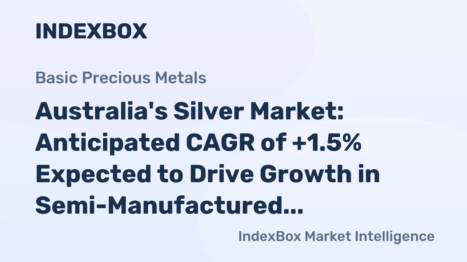 Australia's Silver Market: Anticipated CAGR of +1.5% Expected to Drive Growth in Semi-Manufactured Forms
