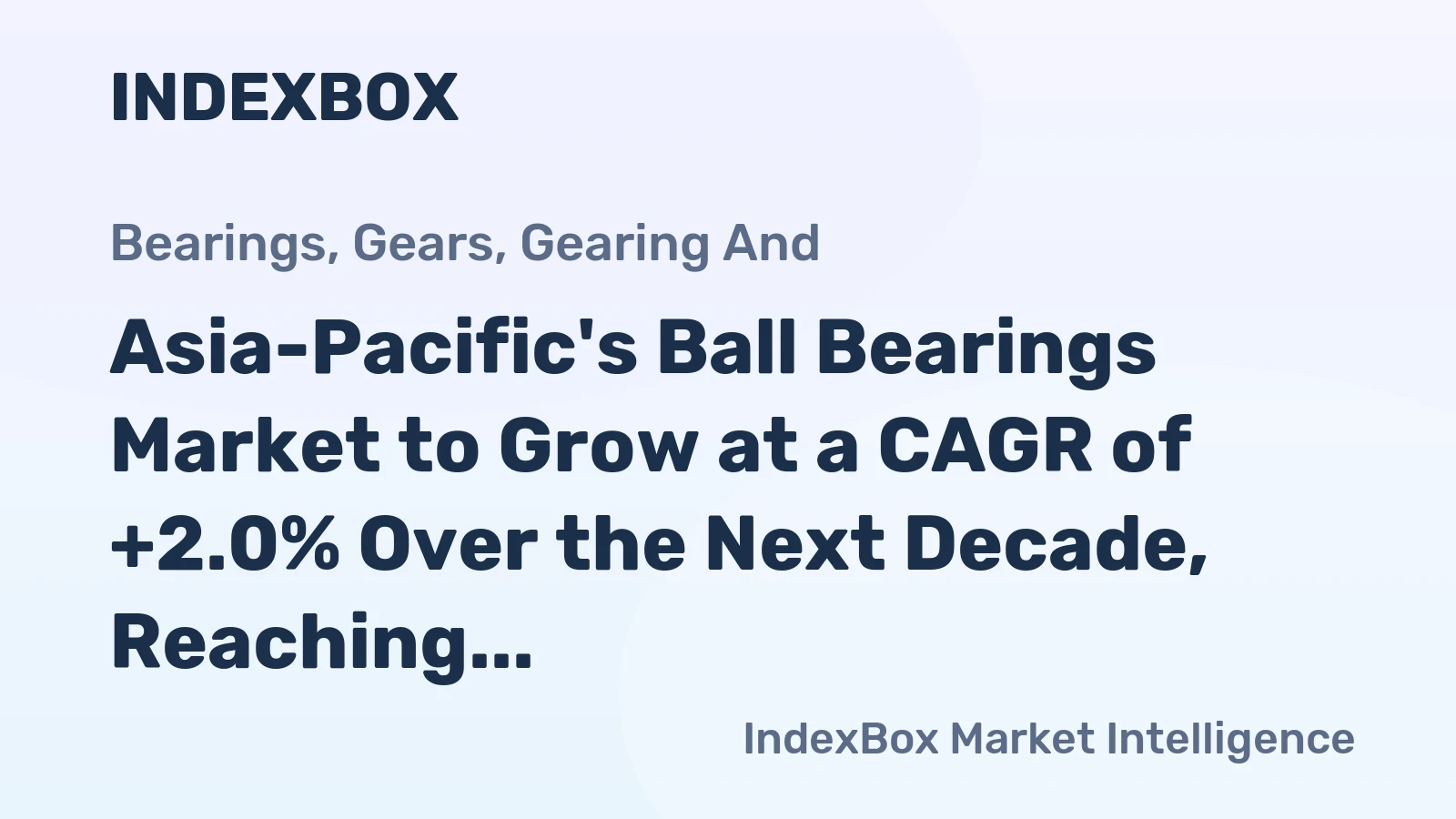 Asia-Pacific's Ball Bearings Market to Grow at a CAGR of +2.0% Over the Next Decade, Reaching $27.6B by 2035