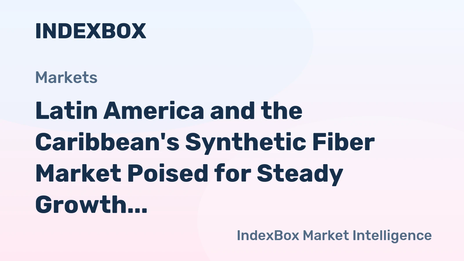 Latin America and the Caribbean's Synthetic Fiber Market Poised for Steady Growth With 2.0% CAGR