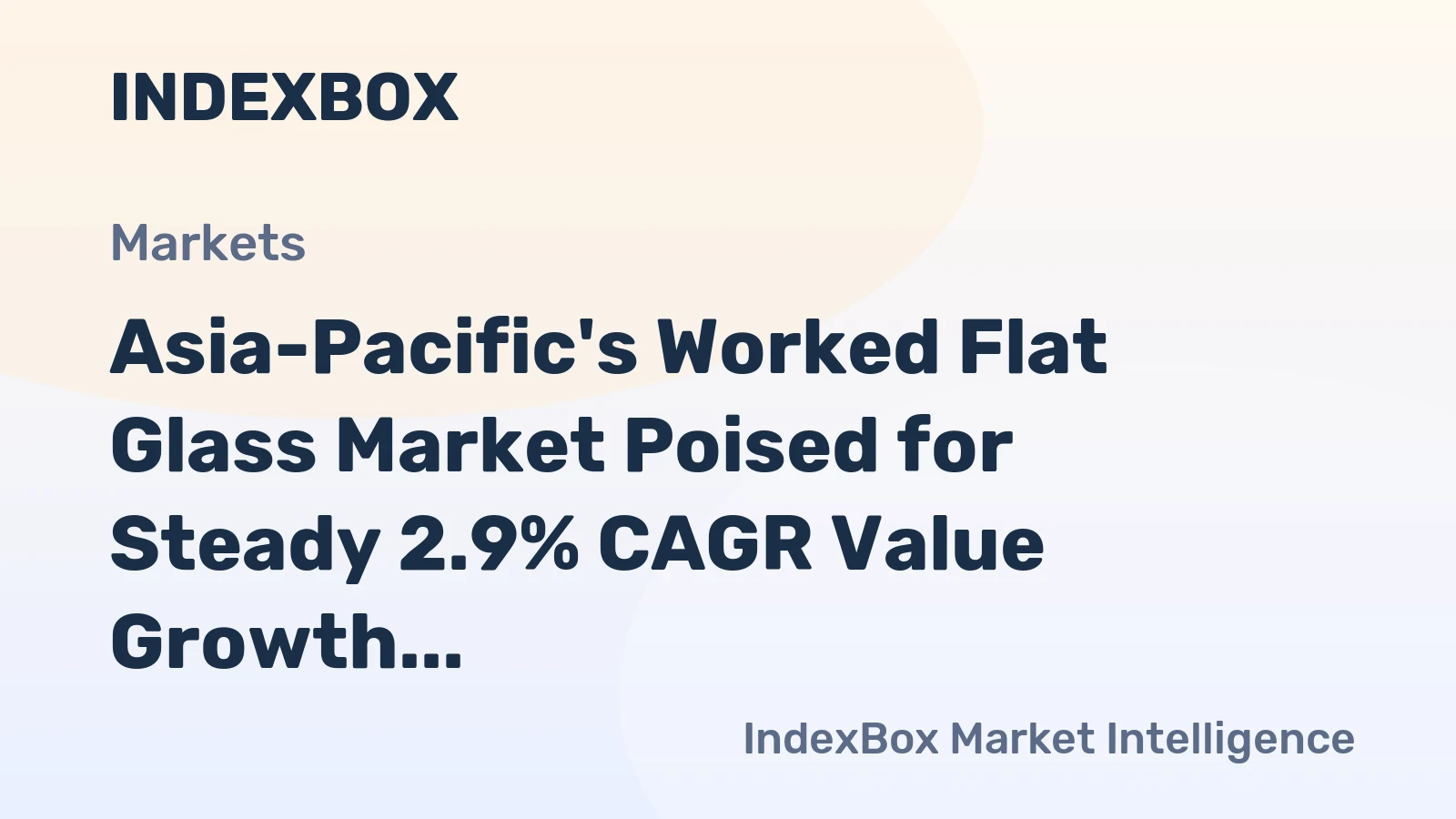 Asia-Pacific's Worked Flat Glass Market Poised for Steady 2.9% CAGR Value Growth