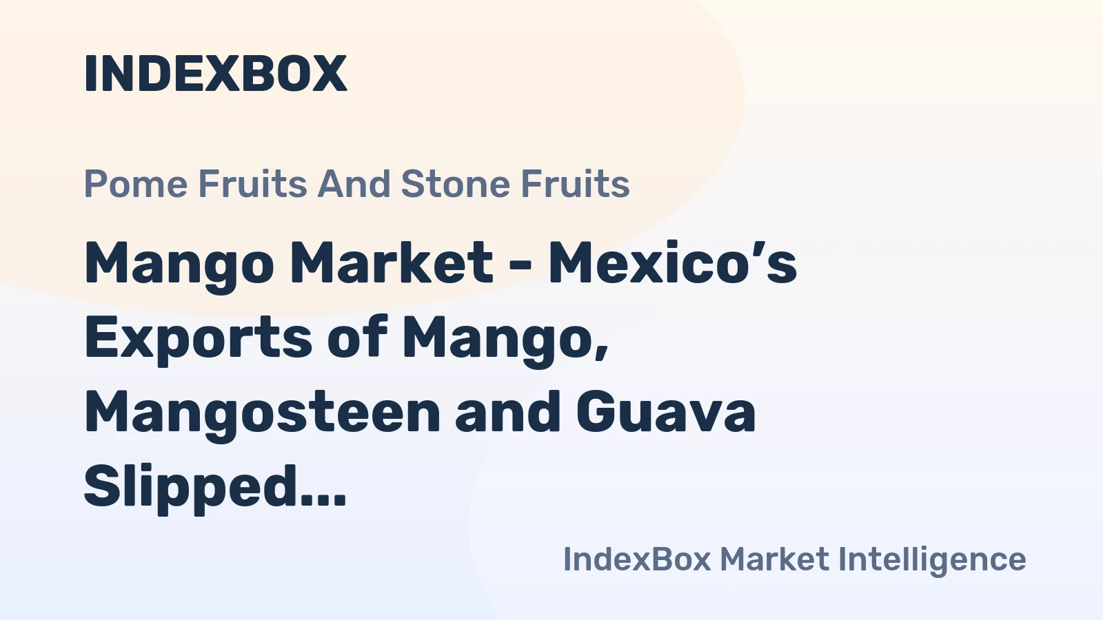 Mango Market - Mexico’s Exports of Mango, Mangosteen and Guava Slipped 7% in 2014