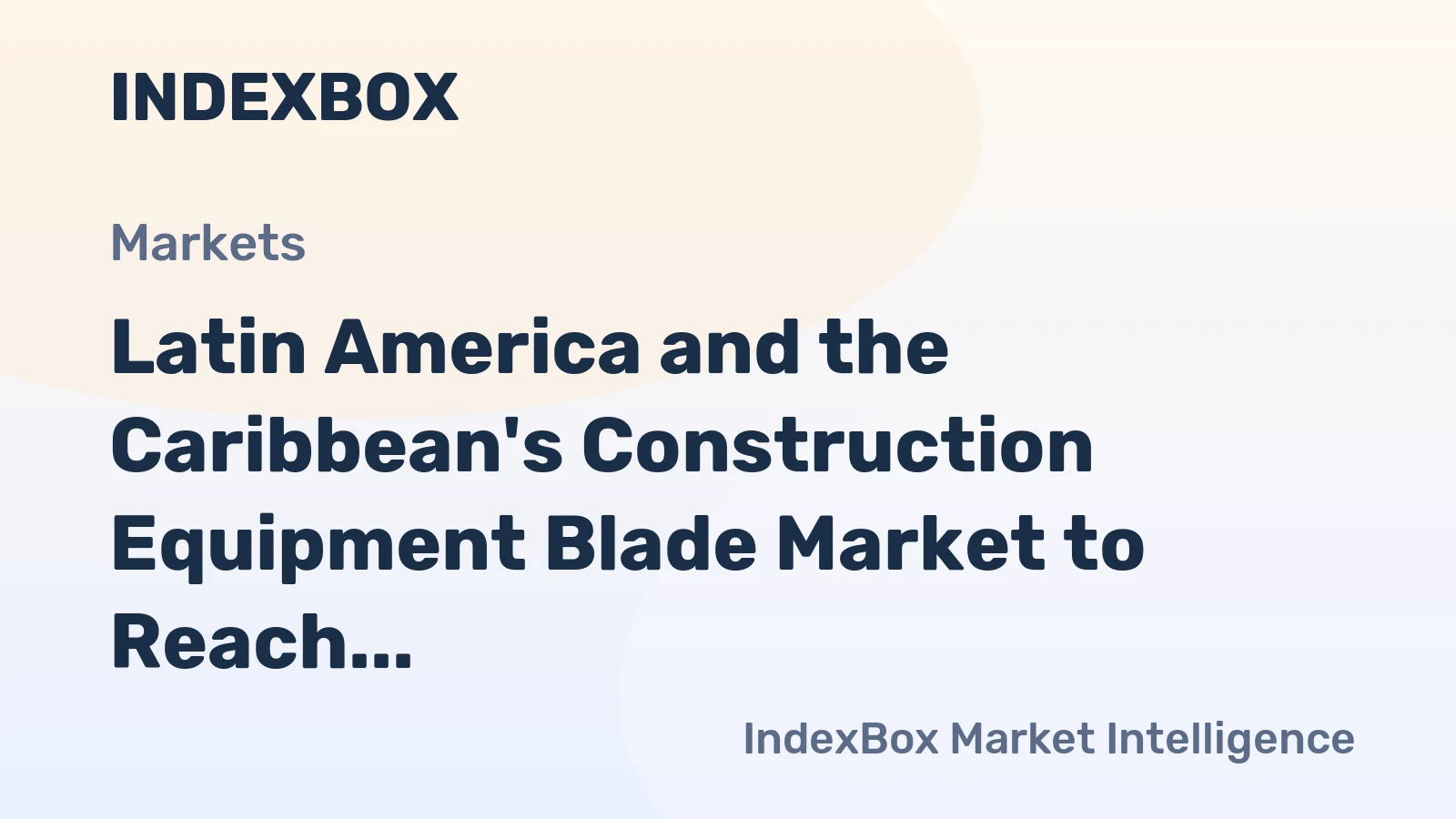 Latin America and the Caribbean's Construction Equipment Blade Market to Reach 29M Units and $116M by 2035