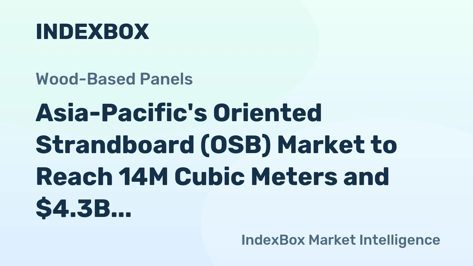 Asia-Pacific's Oriented Strandboard (OSB) Market to Reach 14M Cubic Meters and $4.3B by 2035
