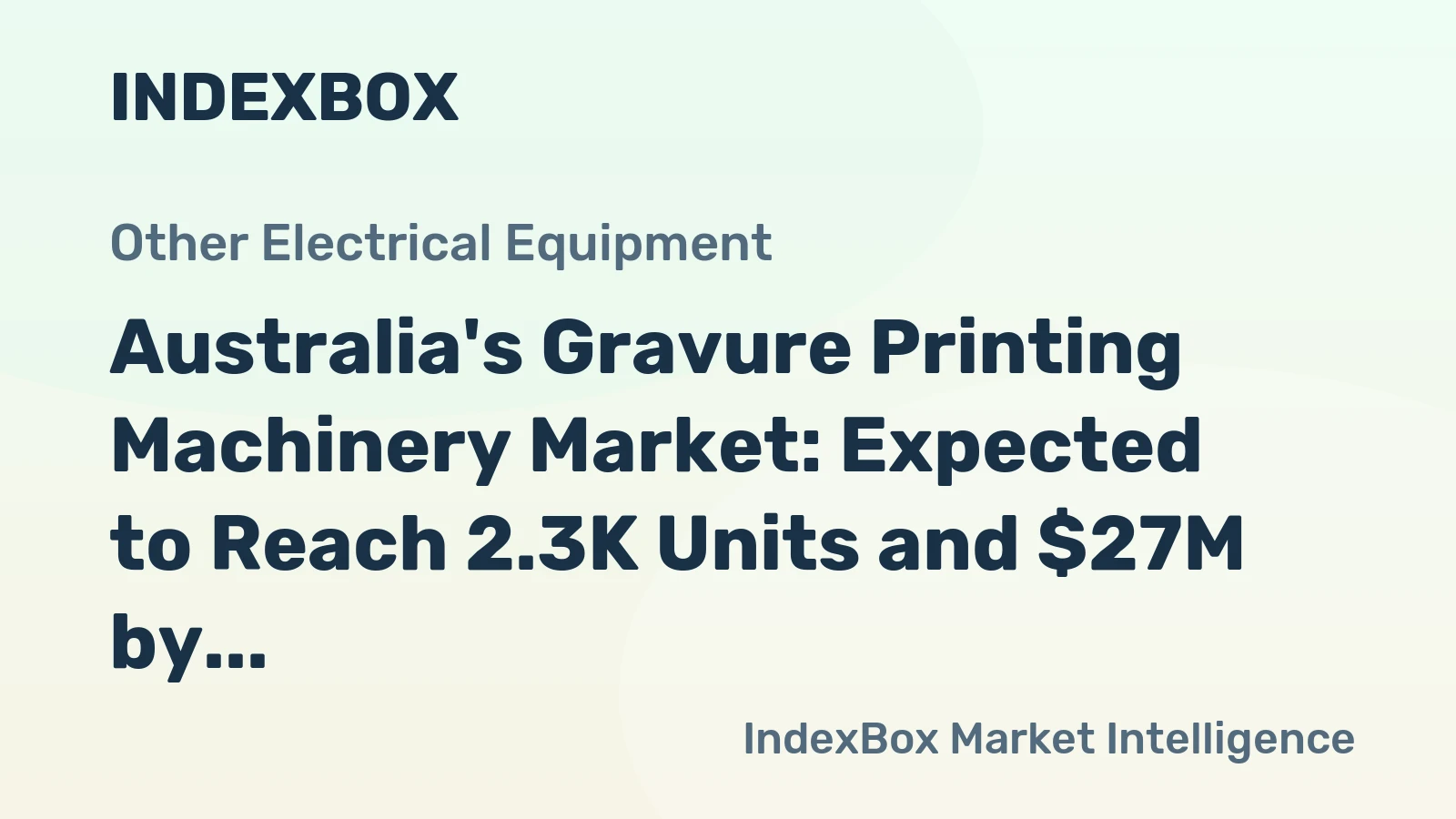 Australia's Gravure Printing Machinery Market: Expected to Reach 2.3K Units and $27M by 2035