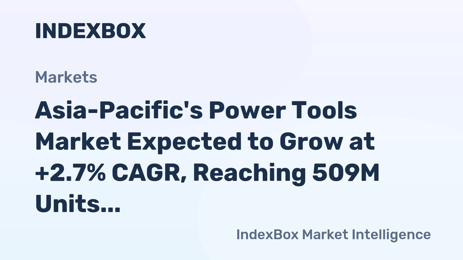 Asia-Pacific's Power Tools Market Expected to Grow at +2.7% CAGR, Reaching 509M Units by 2035