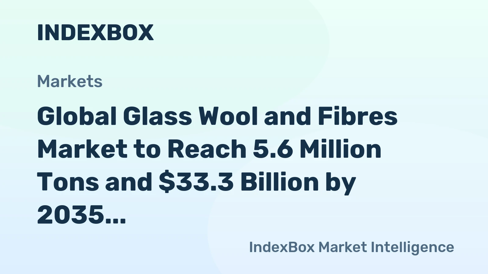 Global Glass Wool and Fibres Market to Reach 5.6 Million Tons and $33.3 Billion by 2035