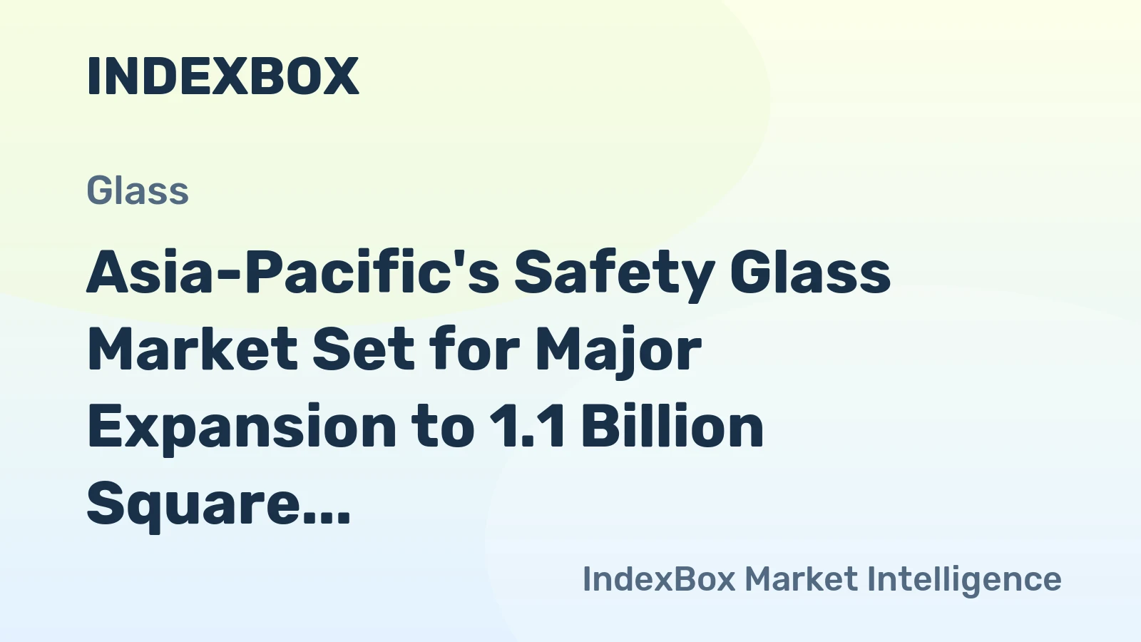 Asia-Pacific's Safety Glass Market Set for Major Expansion to 1.1 Billion Square Meters and $19.2 Billion in Value
