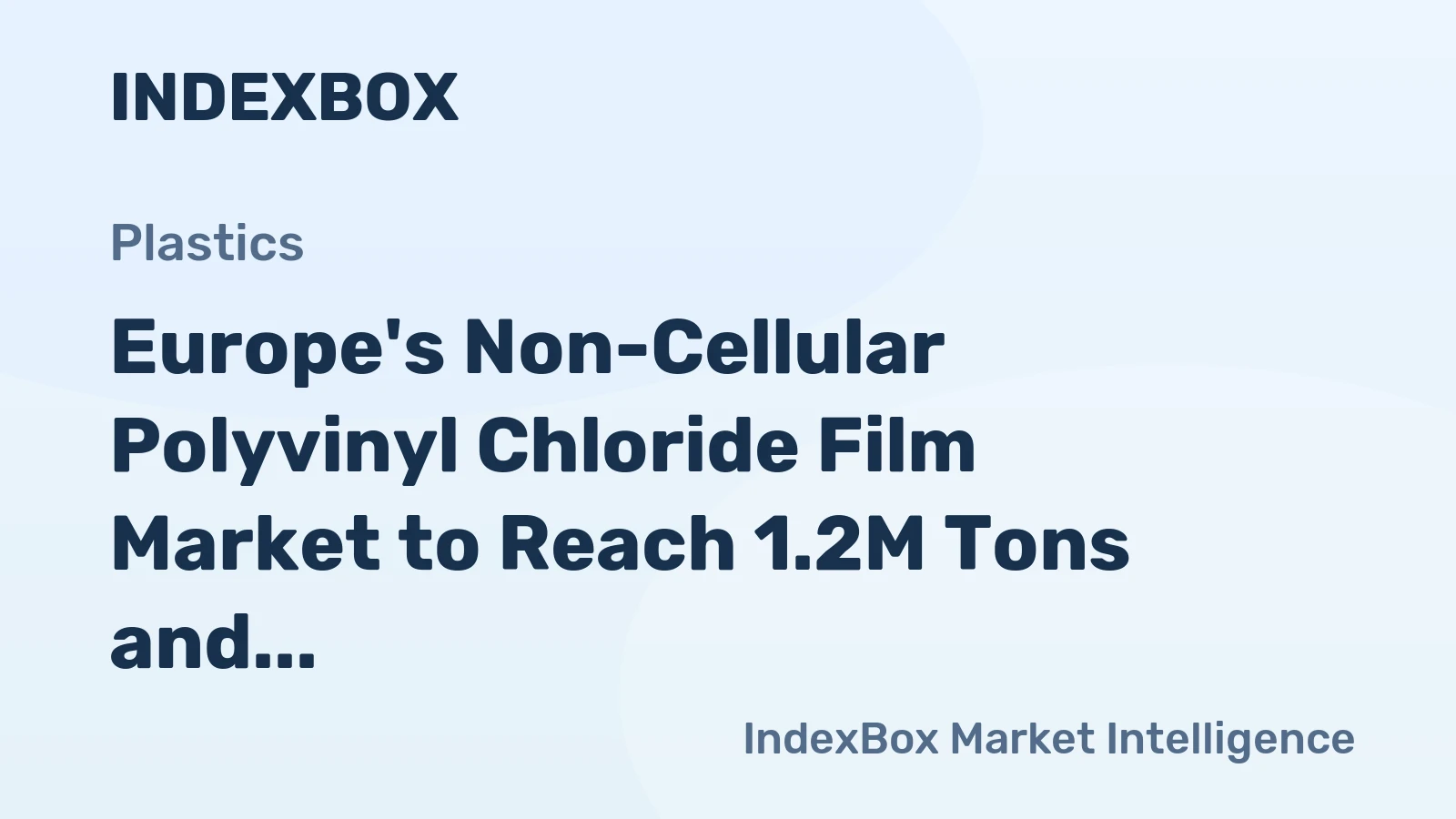 Europe's Non-Cellular Polyvinyl Chloride Film Market to Reach 1.2M Tons and $5.6B by 2035