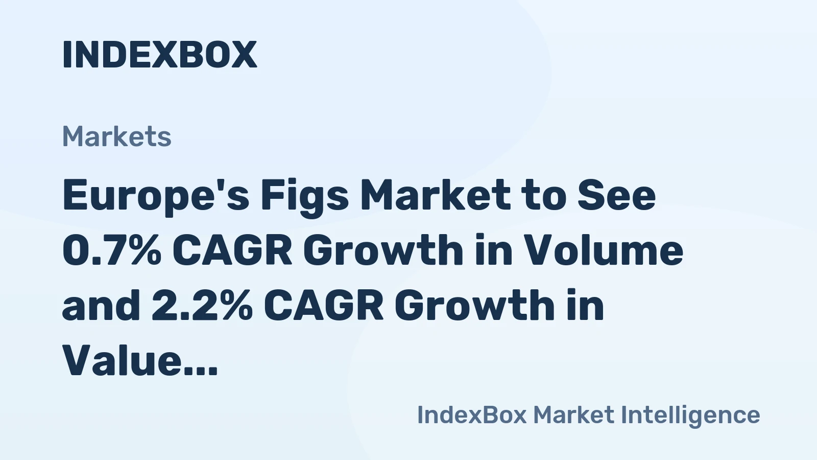 Europe's Figs Market to See 0.7% CAGR Growth in Volume and 2.2% CAGR Growth in Value Through 2035