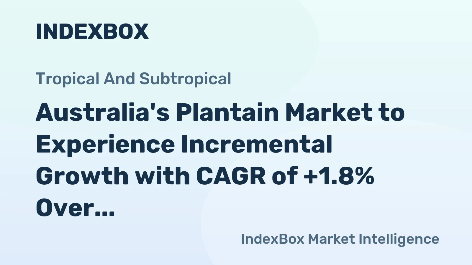 Australia's Plantain Market to Experience Incremental Growth with CAGR of +1.8% Over Next Decade