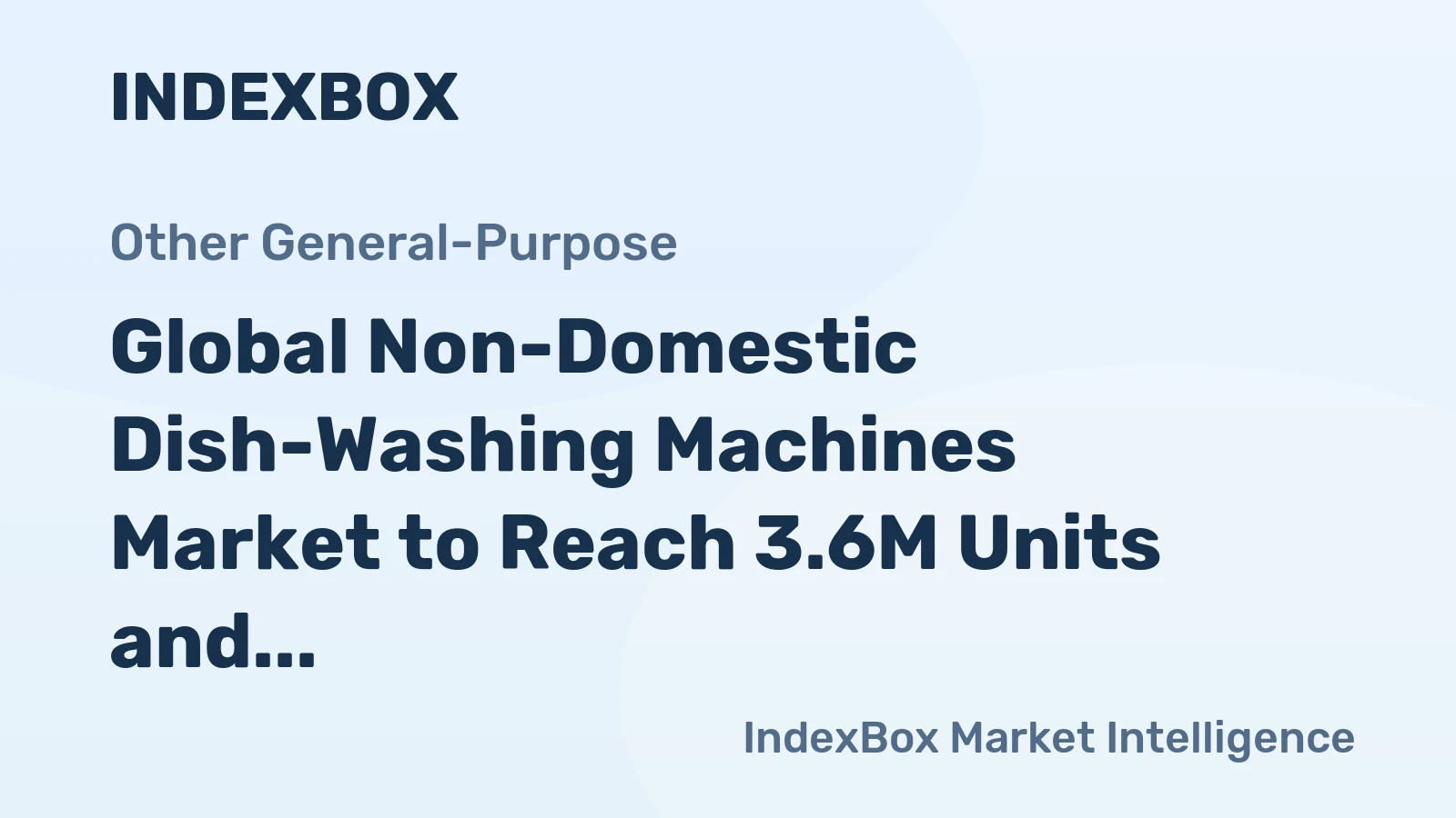 Global Non-Domestic Dish-Washing Machines Market to Reach 3.6M Units and $5.4B by 2035