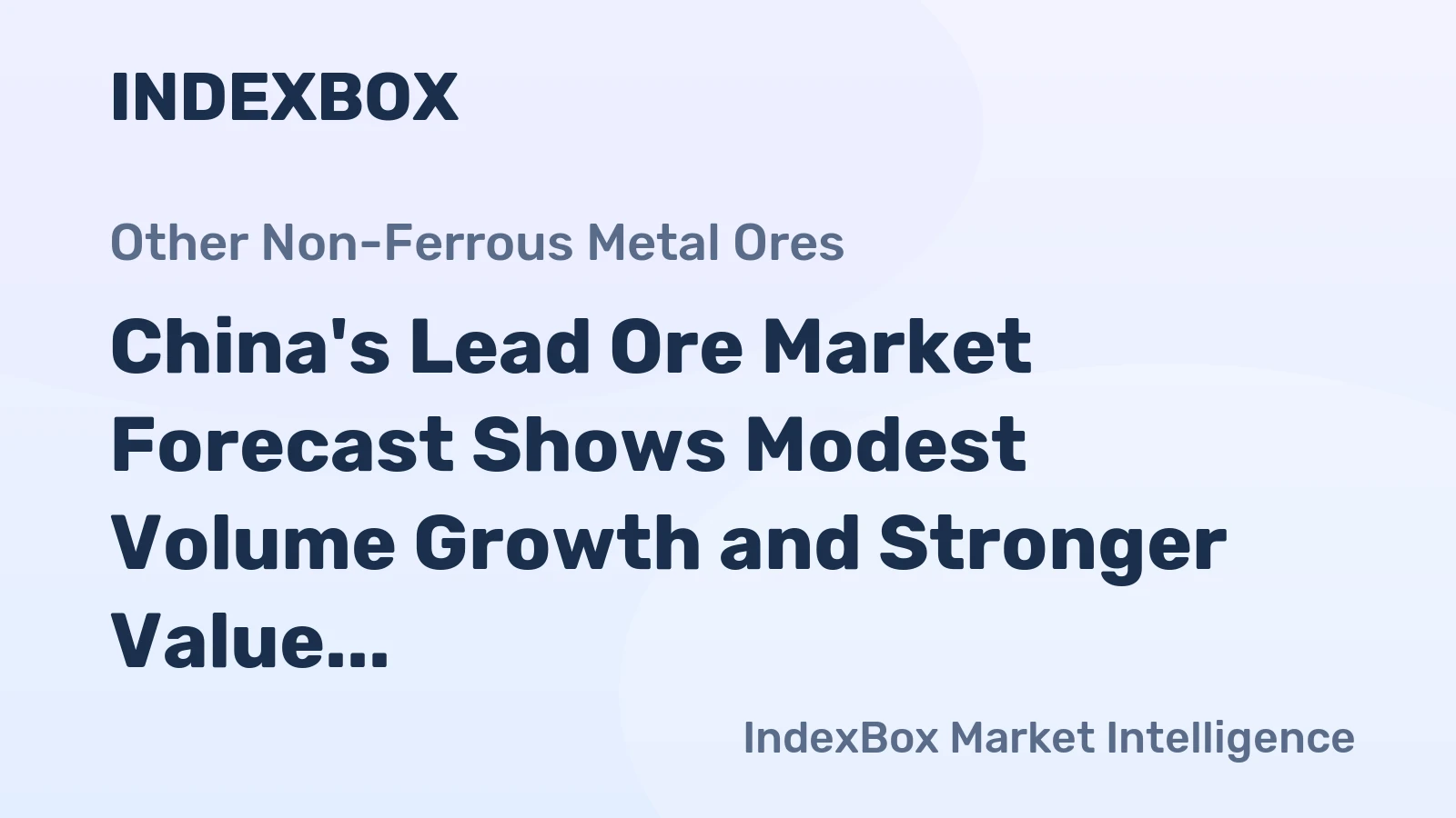 China's Lead Ore Market Forecast Shows Modest Volume Growth and Stronger Value Trajectory
