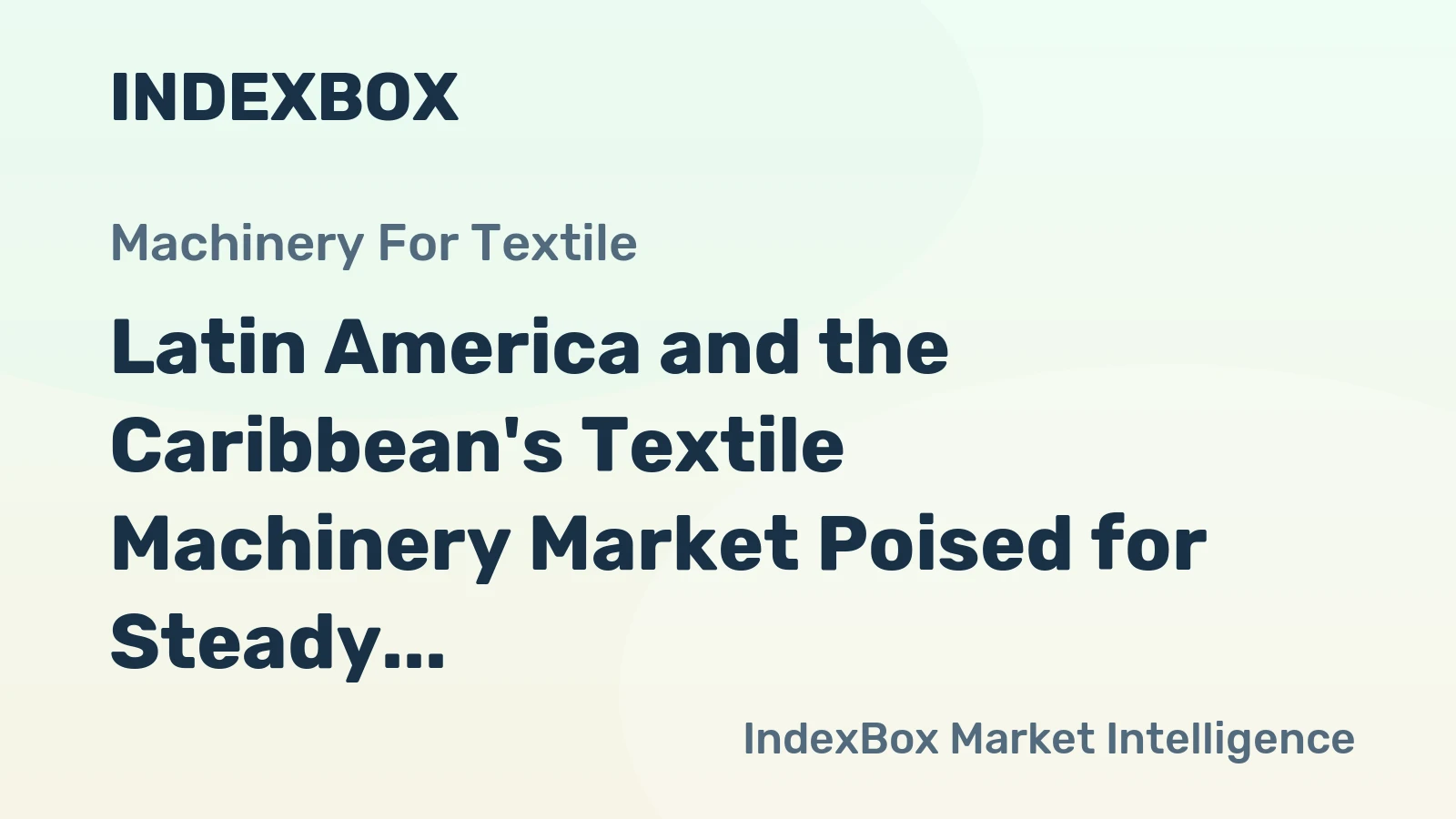 Latin America and the Caribbean's Textile Machinery Market Poised for Steady Growth With a 4.7% CAGR in Value