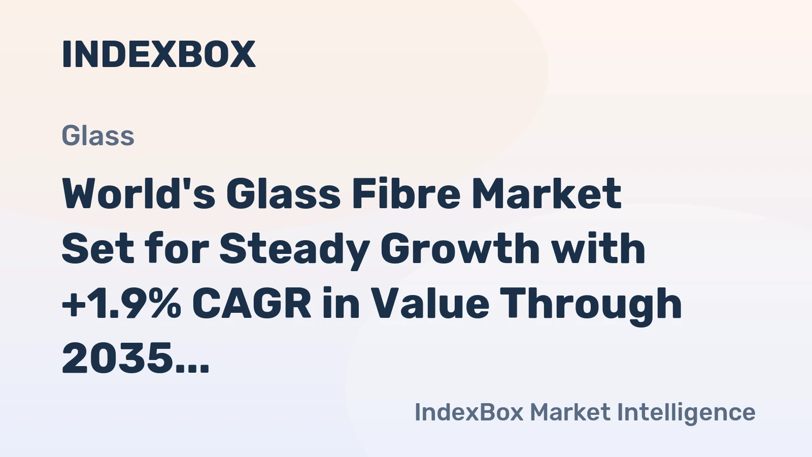 World's Glass Fibre Market Set for Steady Growth with +1.9% CAGR in Value Through 2035