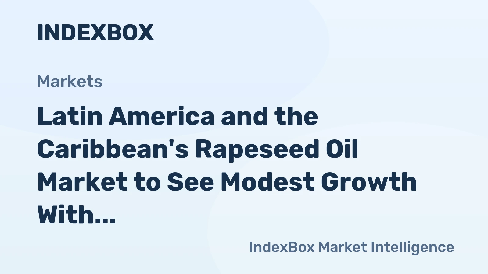 Latin America and the Caribbean's Rapeseed Oil Market to See Modest Growth With 2.3% CAGR in Value