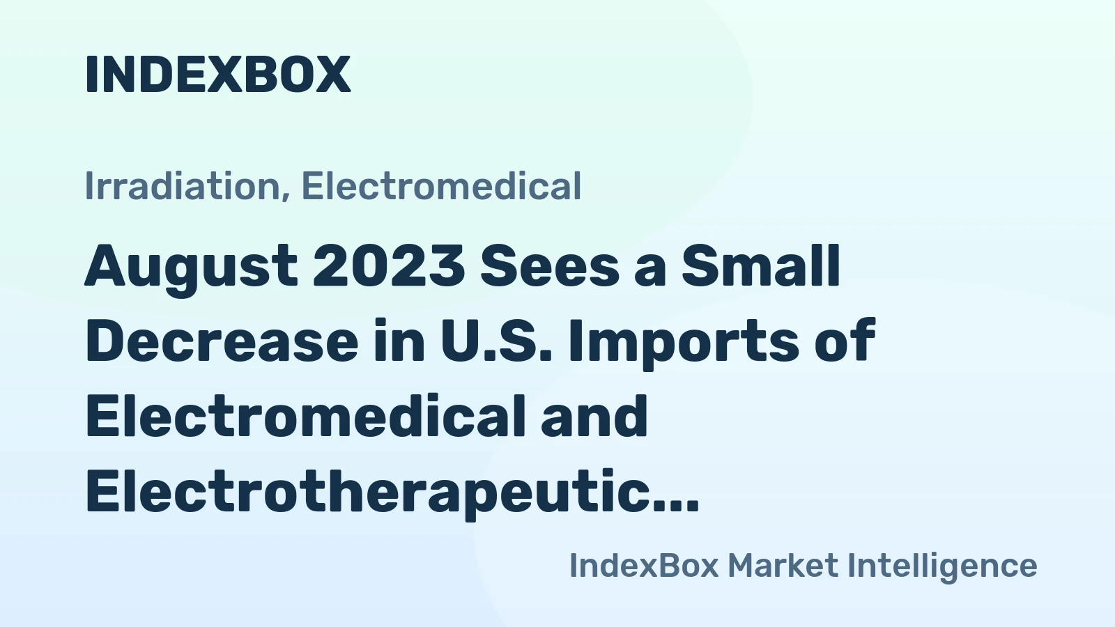 August 2023 Sees a Small Decrease in U.S. Imports of Electromedical and Electrotherapeutic Apparatus to $1.6B