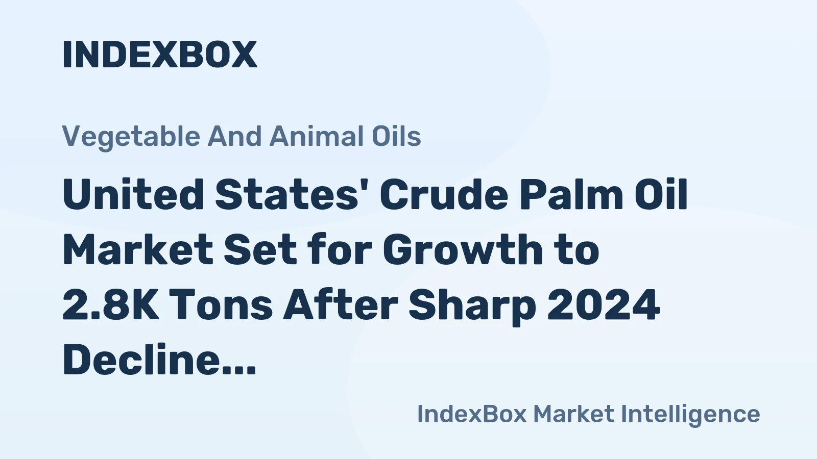 United States' Crude Palm Oil Market Set for Growth to 2.8K Tons After Sharp 2024 Decline