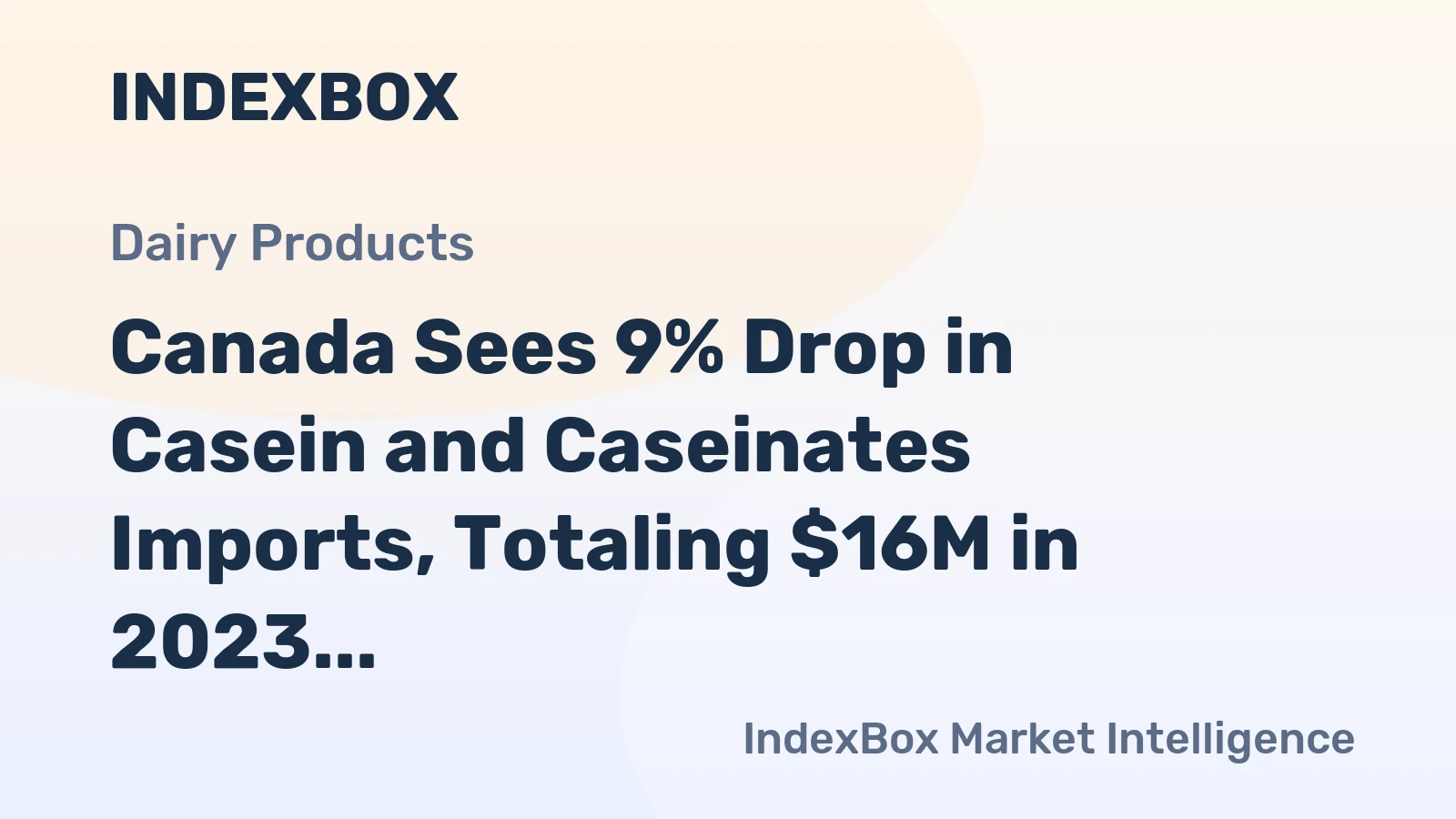 Canada Sees 9% Drop in Casein and Caseinates Imports, Totaling $16M in 2023