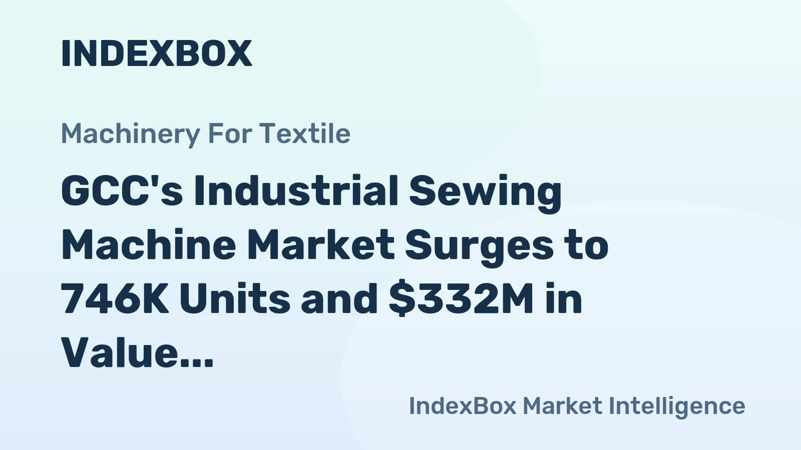 GCC's Industrial Sewing Machine Market Surges to 746K Units and $332M in Value