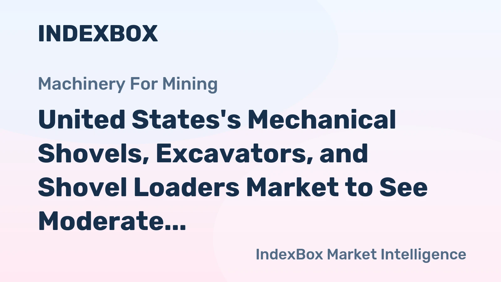 United States's Mechanical Shovels, Excavators, and Shovel Loaders Market to See Moderate Growth with CAGR of +0.6%