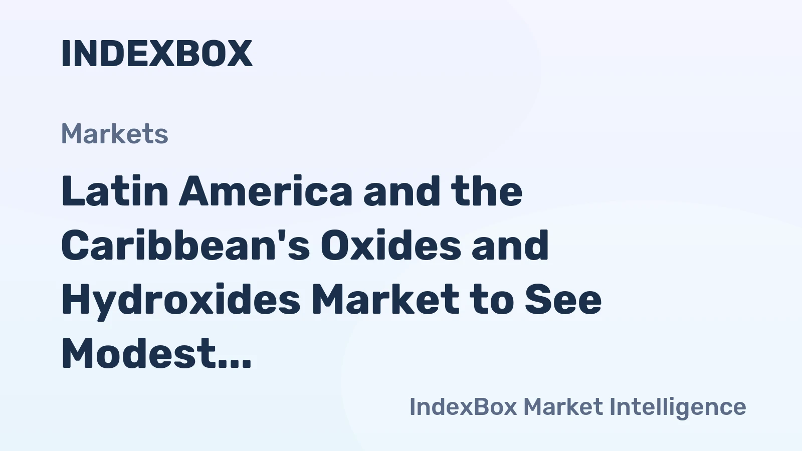 Latin America and the Caribbean's Oxides and Hydroxides Market to See Modest Growth with a +0.2% Volume CAGR