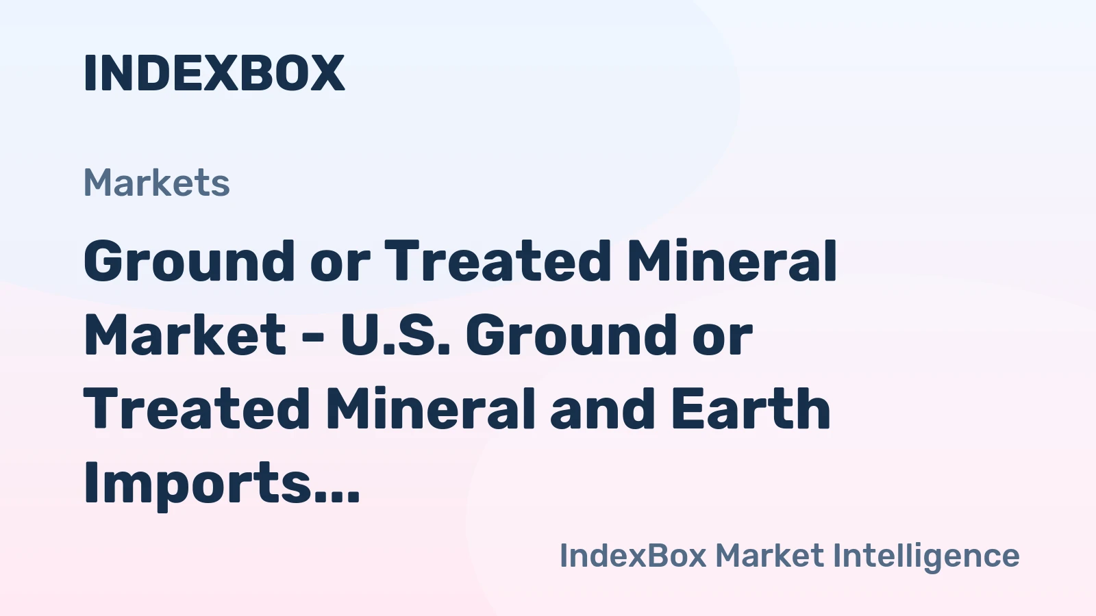 Ground or Treated Mineral Market - U.S. Ground or Treated Mineral and Earth Imports Diminishing, Brazil Rushes the Supply