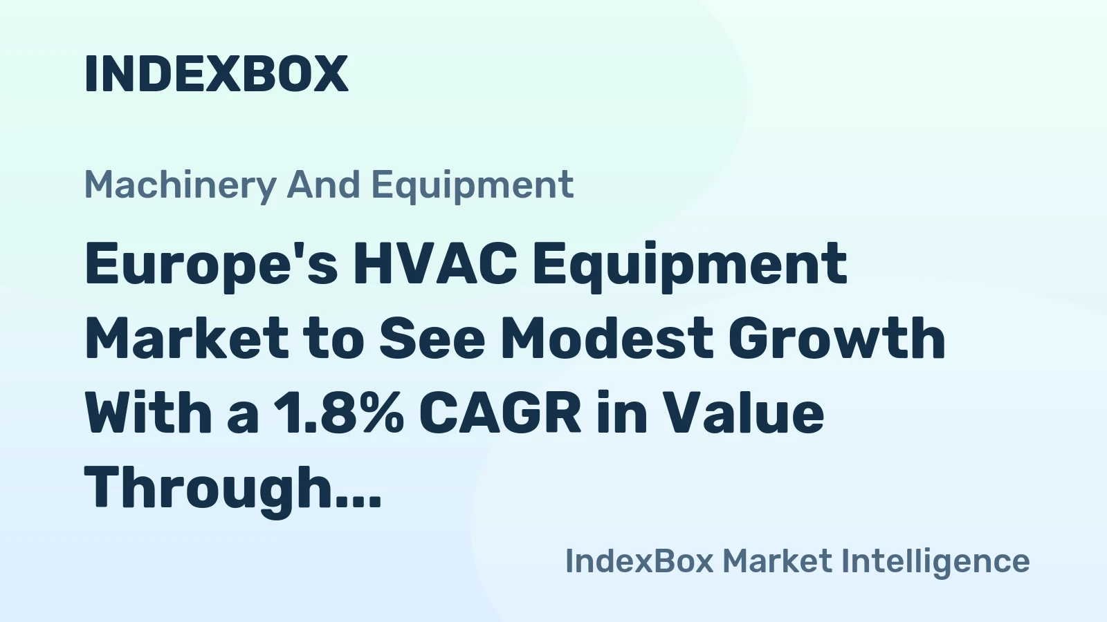 Europe's HVAC Equipment Market to See Modest Growth With a 1.8% CAGR in Value Through 2035
