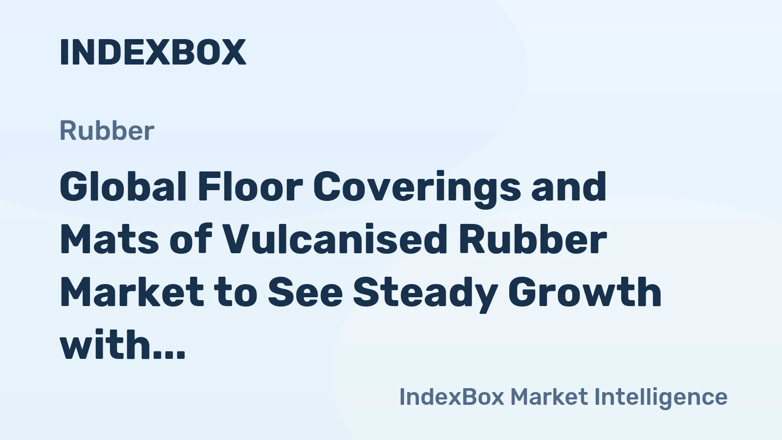 Global Floor Coverings and Mats of Vulcanised Rubber Market to See Steady Growth with 0.7% CAGR