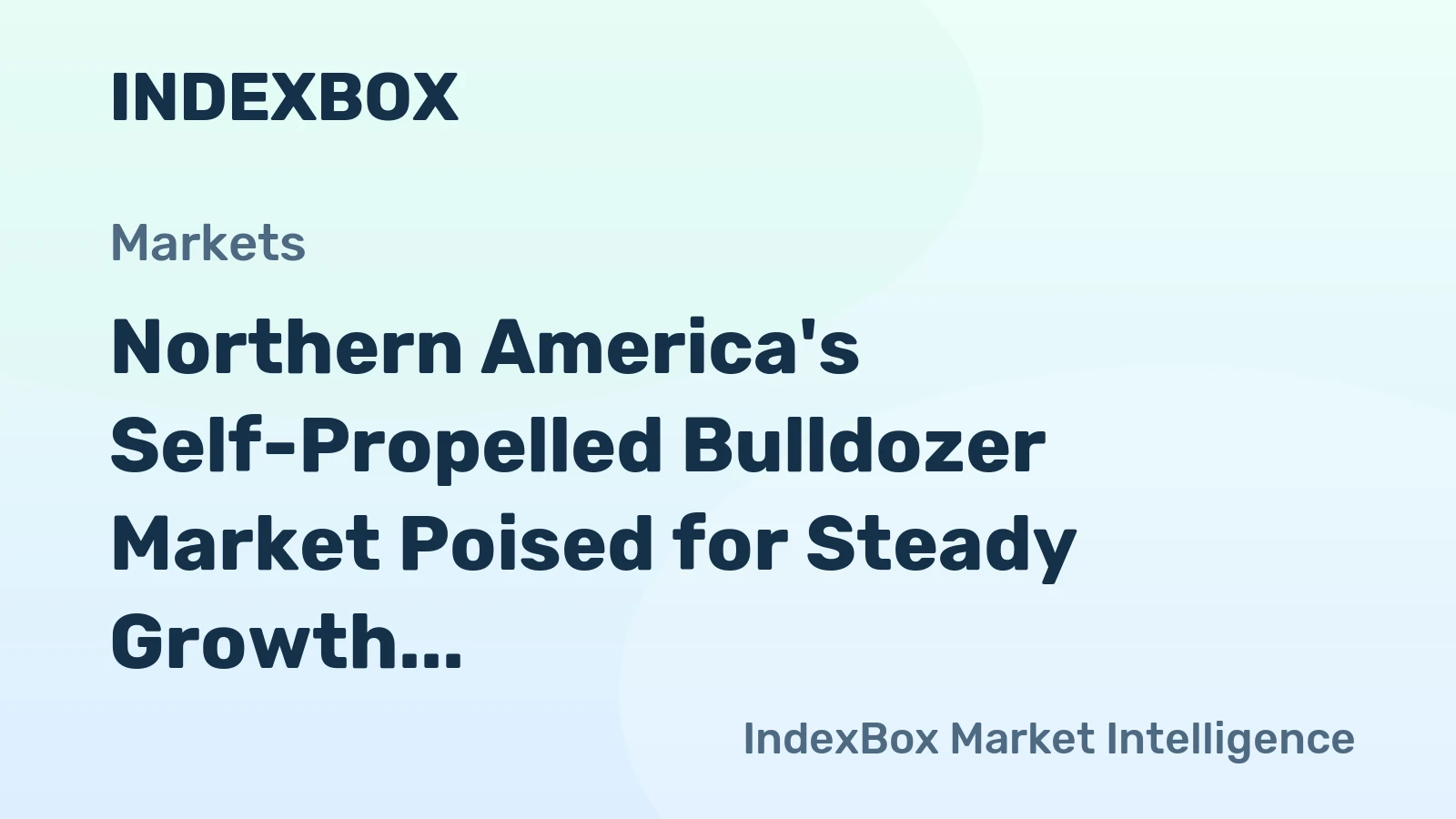 Northern America's Self-Propelled Bulldozer Market Poised for Steady Growth With 2.1% CAGR in Value
