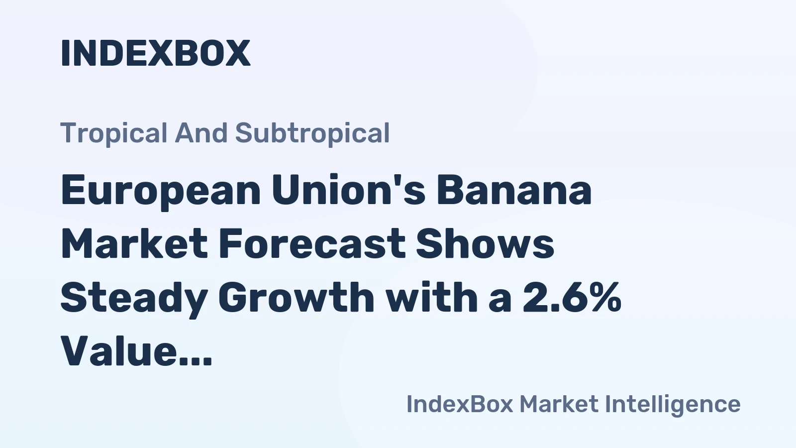 European Union's Banana Market Forecast Shows Steady Growth with a 2.6% Value CAGR