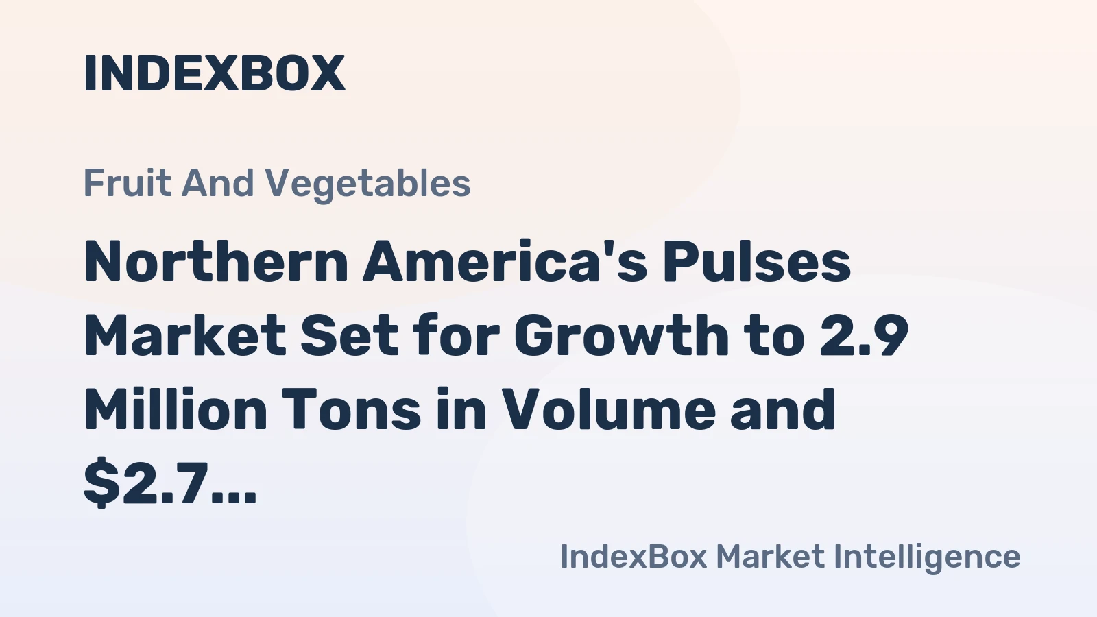 Northern America's Pulses Market Set for Growth to 2.9 Million Tons in Volume and $2.7 Billion in Value