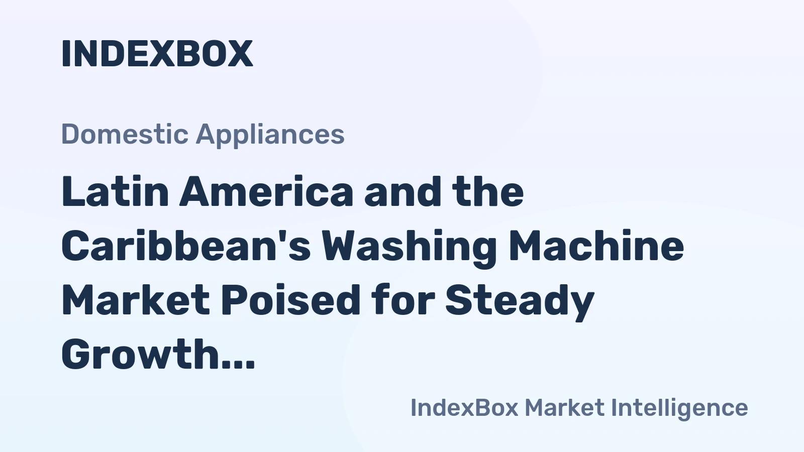 Latin America and the Caribbean's Washing Machine Market Poised for Steady Growth With a +2.6% CAGR in Value