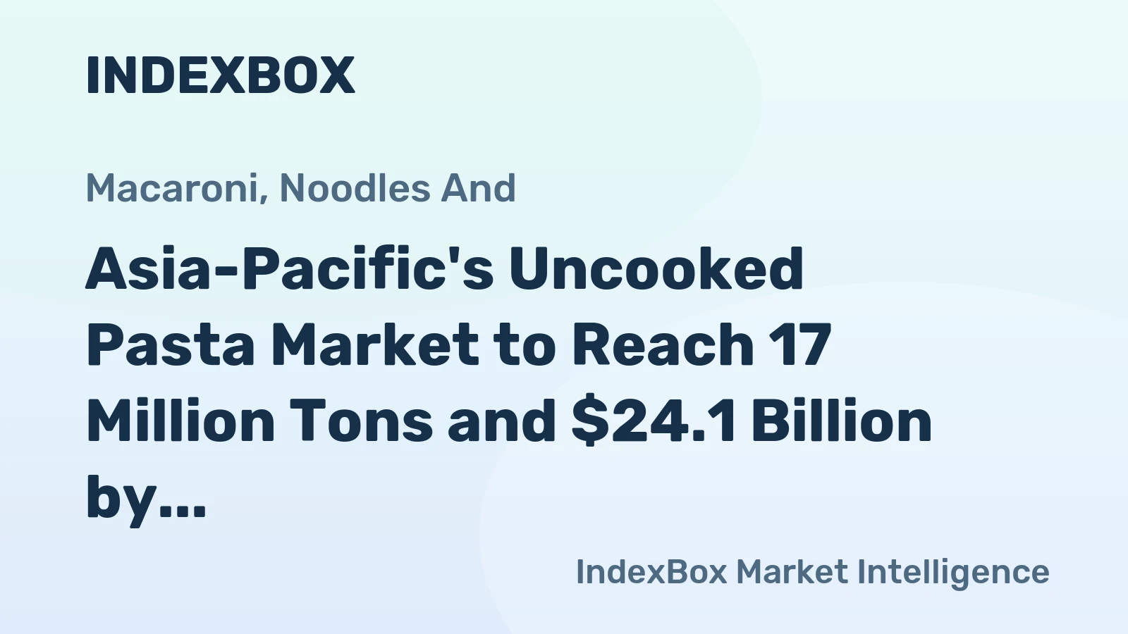 Asia-Pacific's Uncooked Pasta Market to Reach 17 Million Tons and $24.1 Billion by 2035