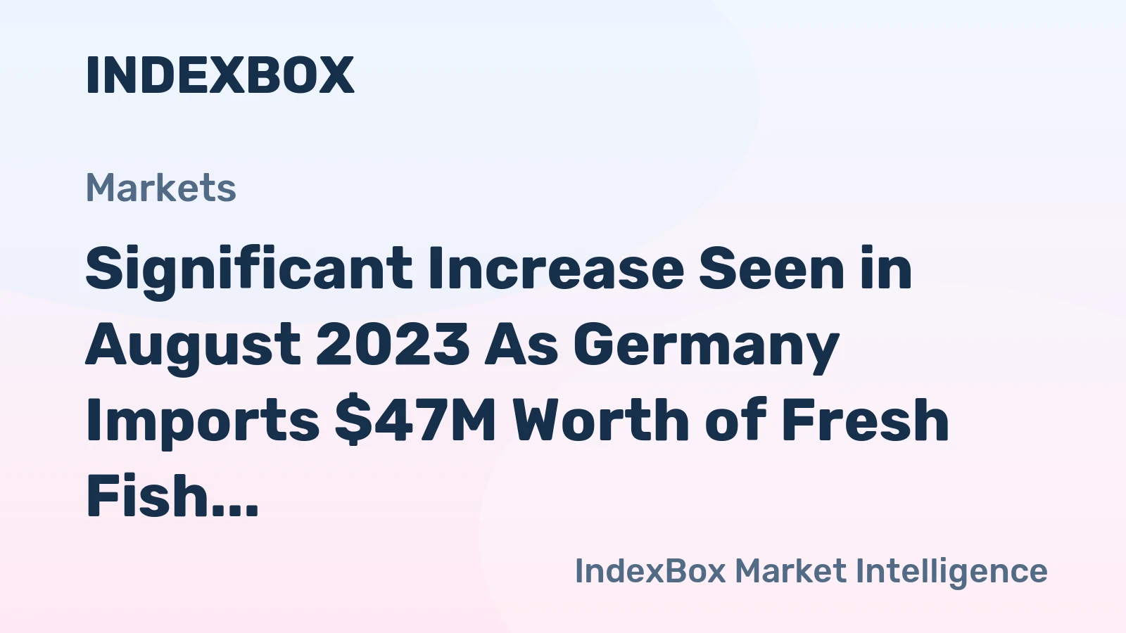 Significant Increase Seen in August 2023 As Germany Imports $47M Worth of Fresh Fish Fillets
