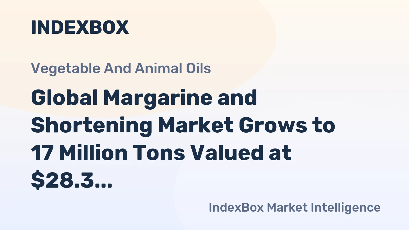 Global Margarine and Shortening Market Grows to 17 Million Tons Valued at $28.3 Billion