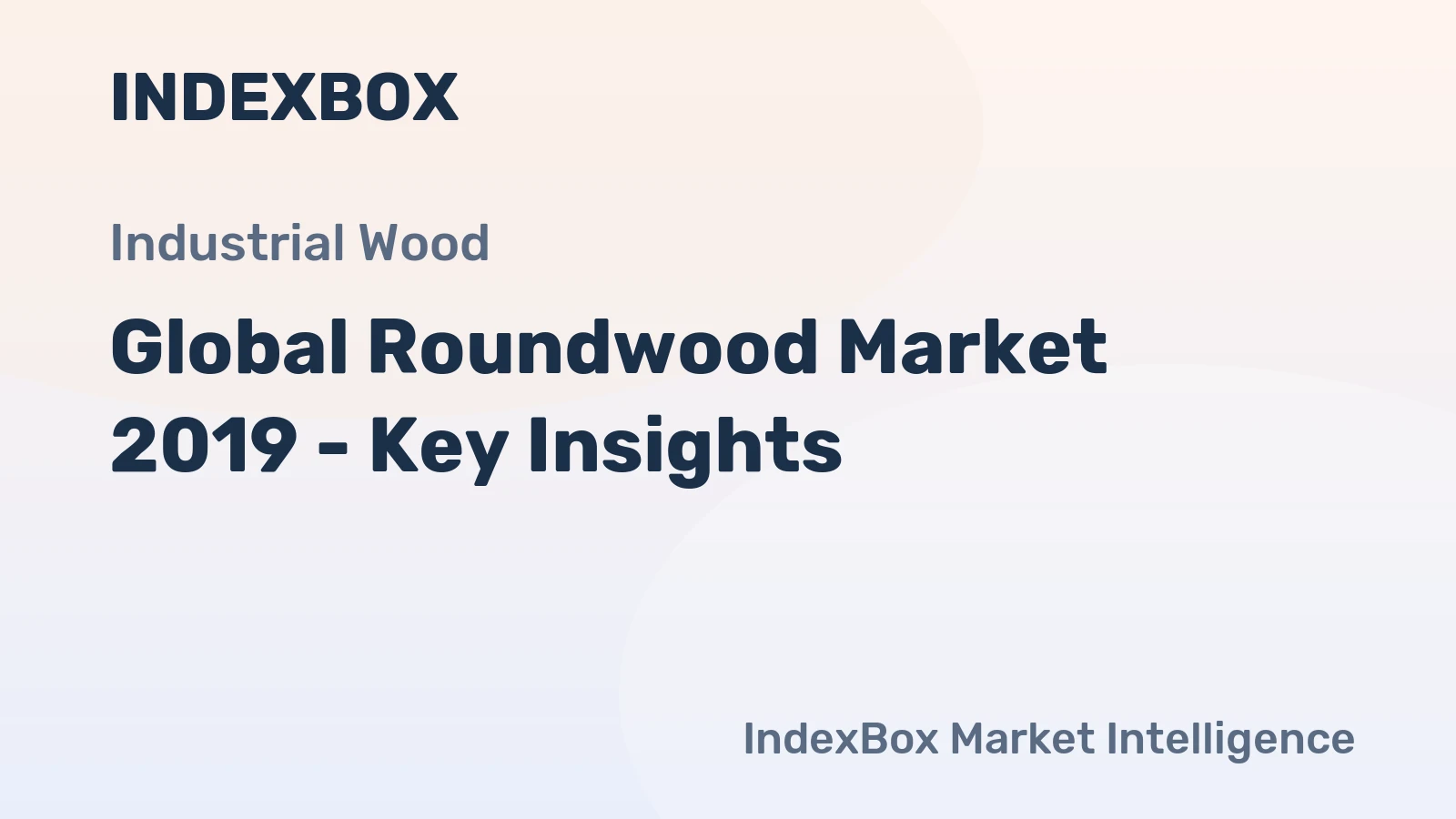 Global Roundwood Market 2019 - Key Insights