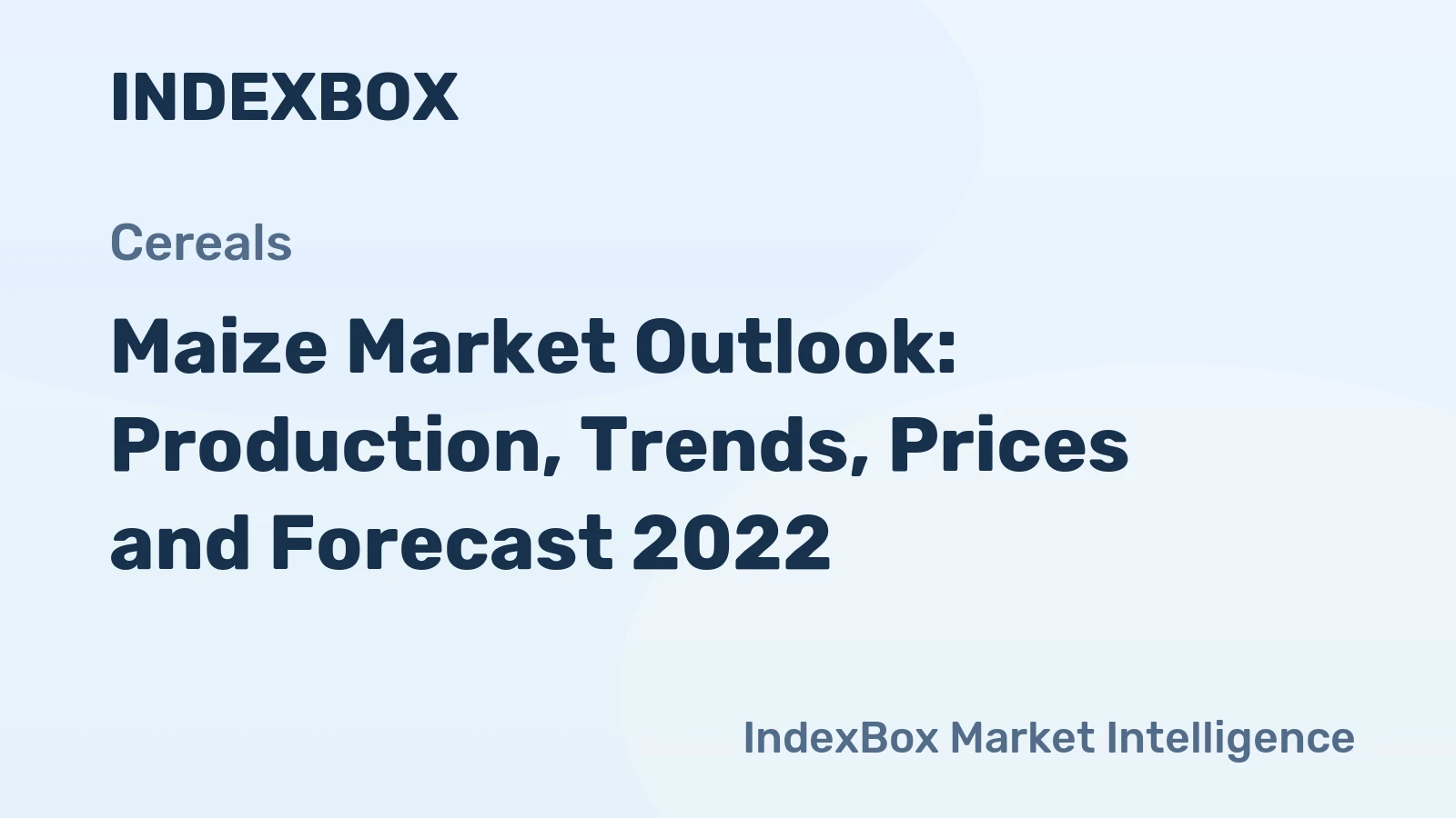Maize Market Outlook: Production, Trends, Prices and Forecast 2022