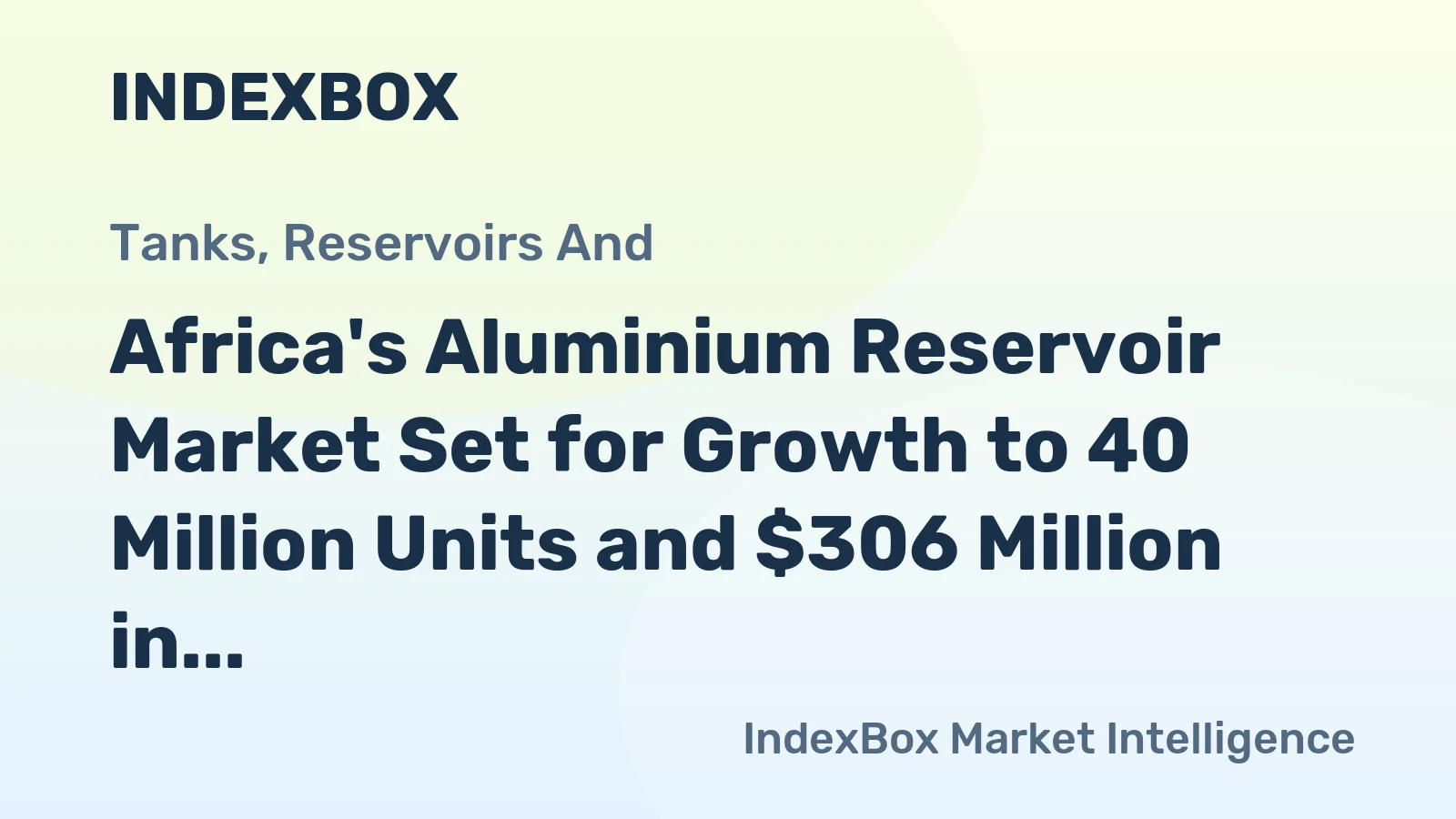 Africa's Aluminium Reservoir Market Set for Growth to 40 Million Units and $306 Million in Value