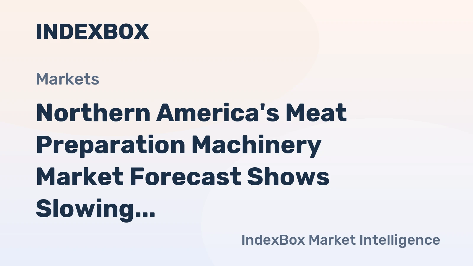 Northern America's Meat Preparation Machinery Market Forecast Shows Slowing Growth With a +0.7% Value CAGR
