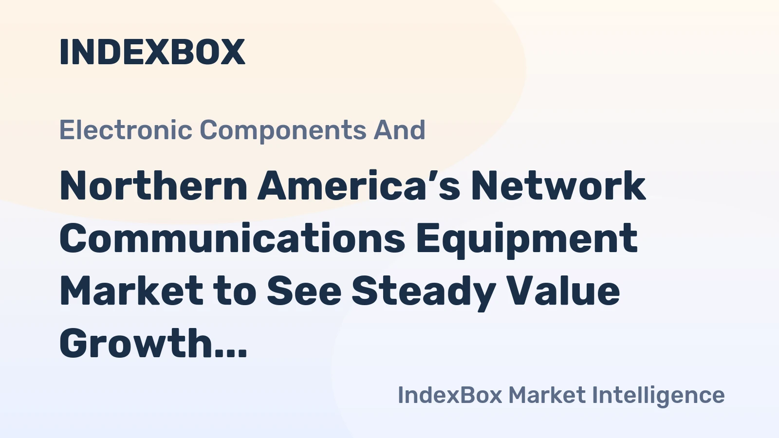 Northern America’s Network Communications Equipment Market to See Steady Value Growth Amid Flat Volume Dynamics