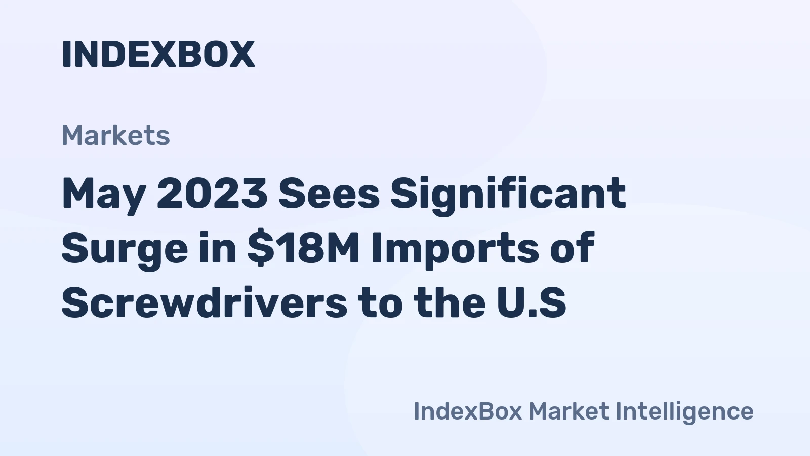 May 2023 Sees Significant Surge in $18M Imports of Screwdrivers to the U.S.