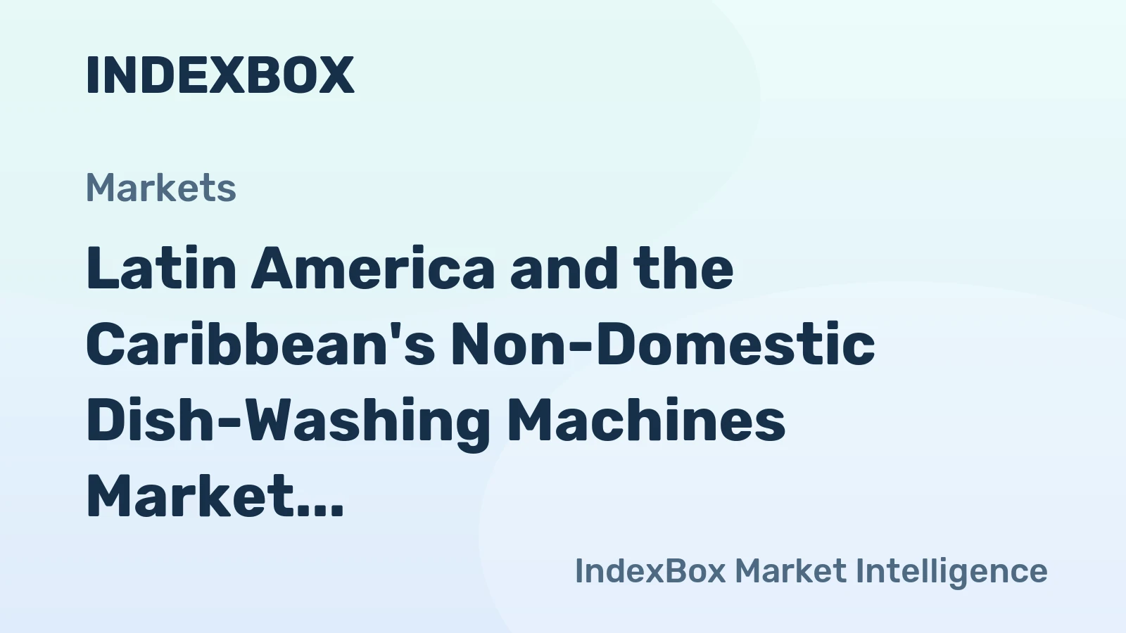 Latin America and the Caribbean's Non-Domestic Dish-Washing Machines Market to Reach 60K Units and $131M by 2035