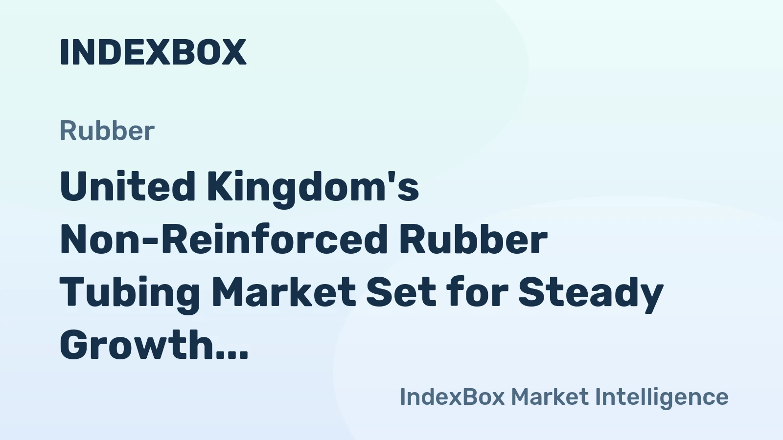 United Kingdom's Non-Reinforced Rubber Tubing Market Set for Steady Growth with 3.2% CAGR in Value