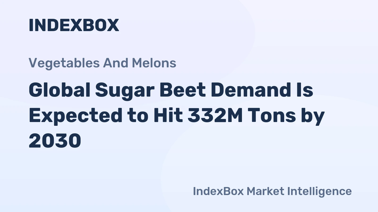 Global Sugar Beet Demand Is Expected to Hit 332M Tons by 2030