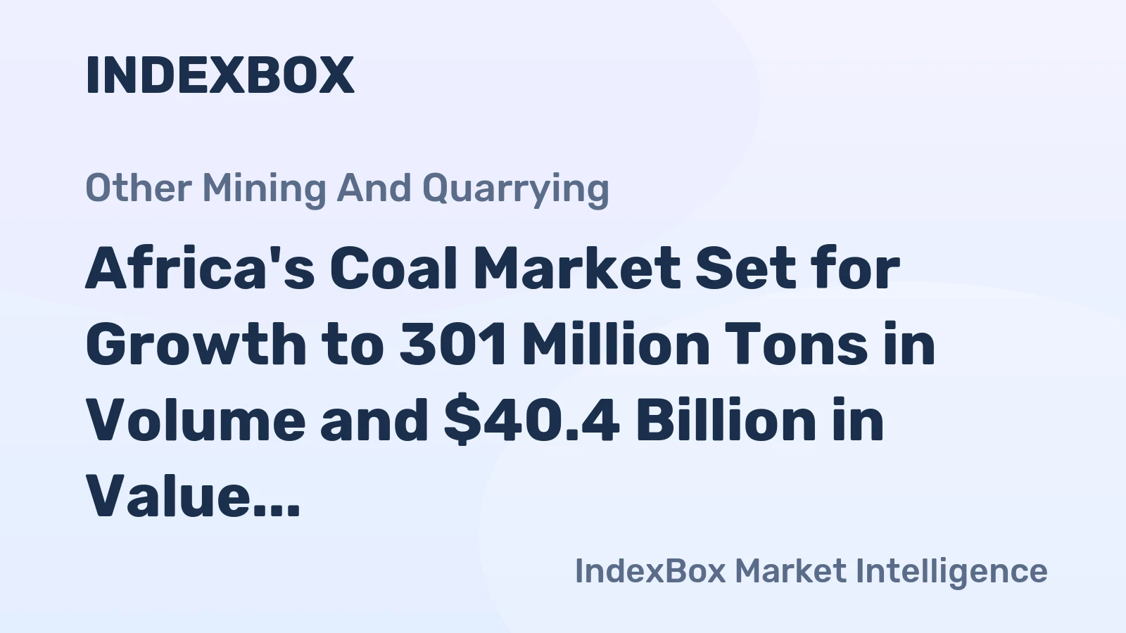 Africa's Coal Market Set for Growth to 301 Million Tons in Volume and $40.4 Billion in Value by 2035